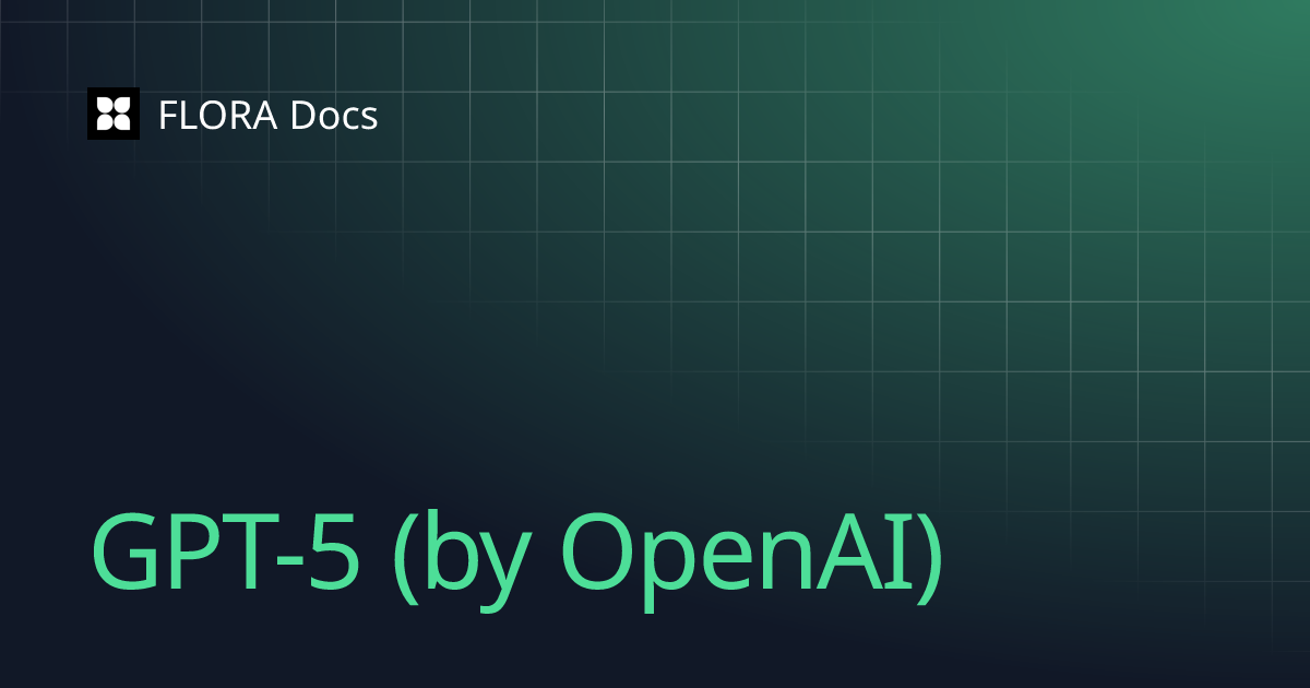 GPT-5 (by OpenAI) | FLORA Docs